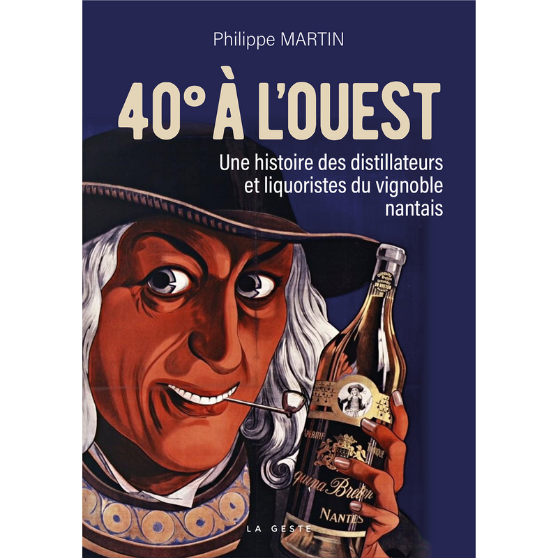 40° à l'ouest - Une histoire des distillateurs et liquoristes du ...